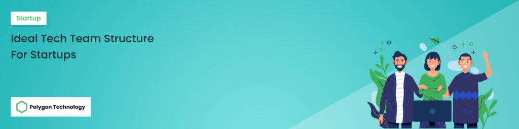 Ideal Tech Team Structure For Startups: Scalable & Adaptable | Polygon ...