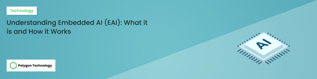 Understanding Embedded AI (EAI): What It Is And How It Works | Polygon Technology
