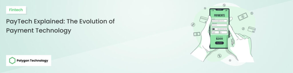 PayTech Explained: The Evolution Of Payment Technology | Polygon Technology