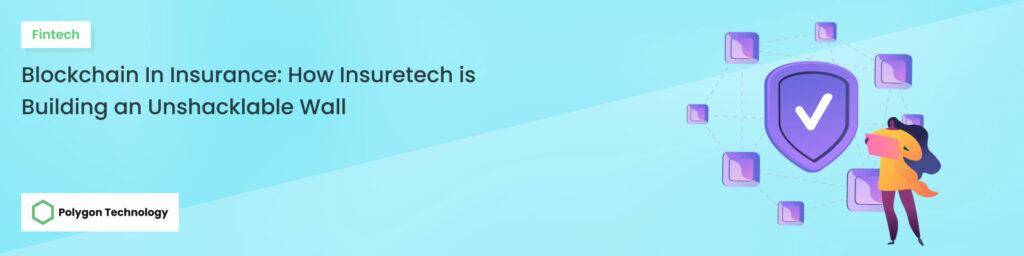 Blockchain In Insurance: How Insuretech Is Building An Unshacklable ...