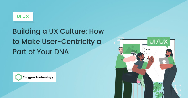 Building A UX Culture: How To Make User-Centricity A Part Of Your DNA ...