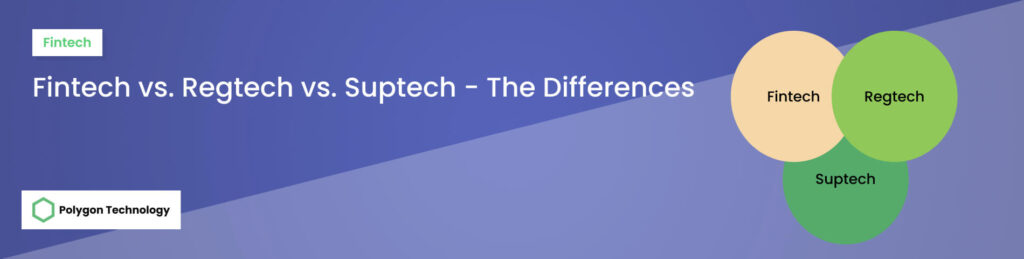 Fintech Vs. Regtech Vs. Suptech - The Differences | Polygon Technology