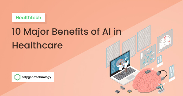 10 Major Benefits Of AI In Healthcare: What You Should Know | Polygon ...