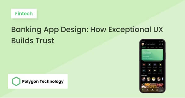 Banking App Design: How Exceptional UX Builds Trust | Polygon Technology